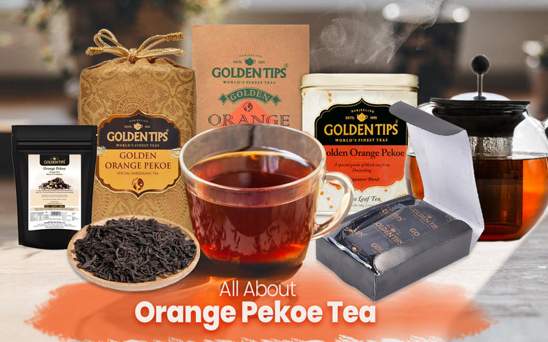 Golden Orange Pekoe Tea: Origin, Types and Health Benefits – Golden Tips