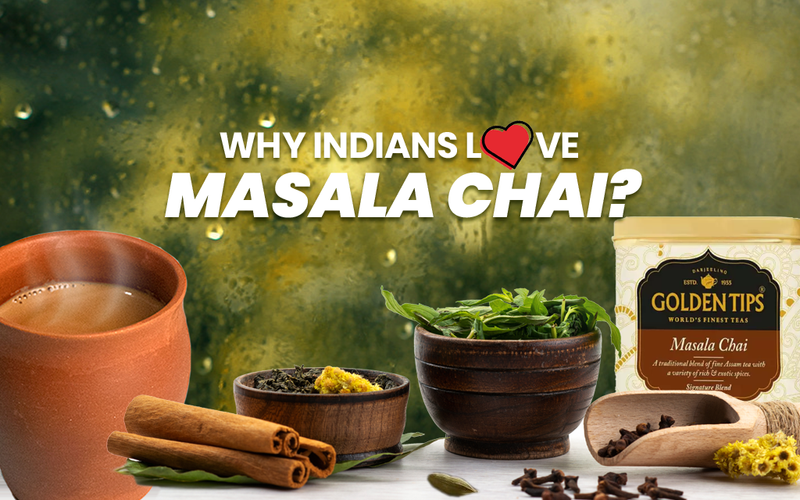 4 Reasons Why Indians Loved Masala Chai – Golden Tips